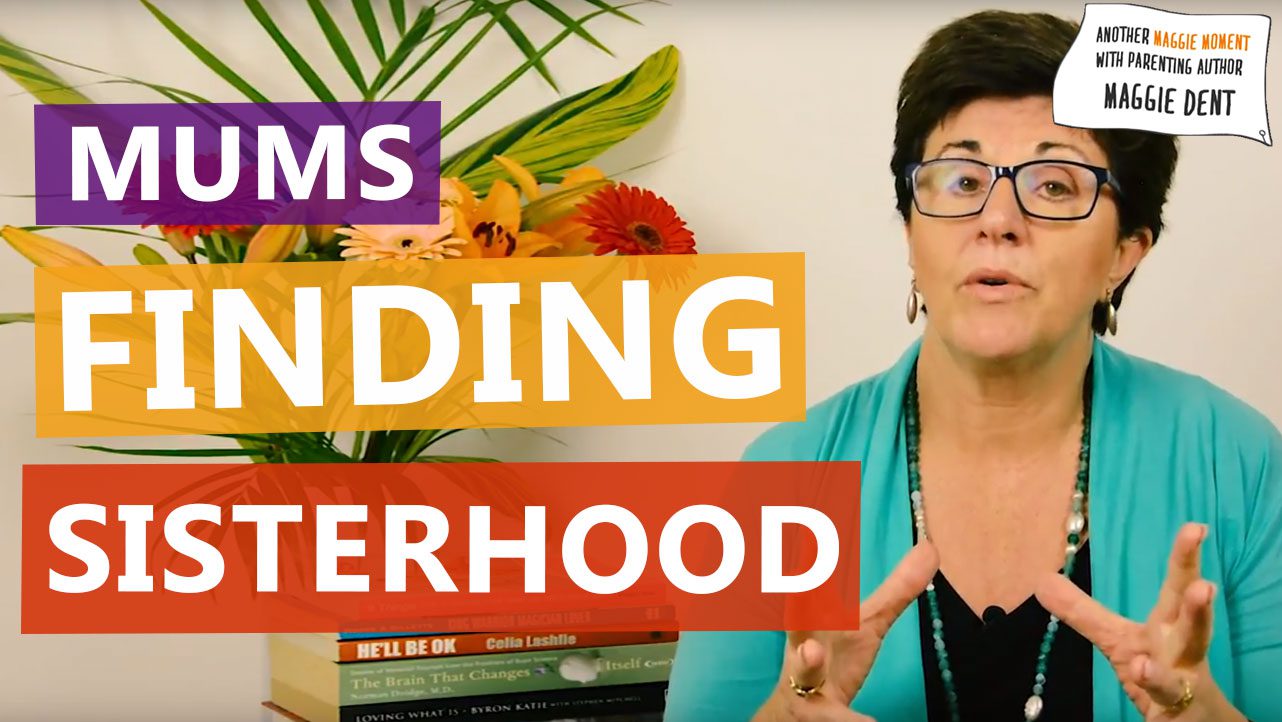 The importance of mums finding a sisterhood - Maggie Dent